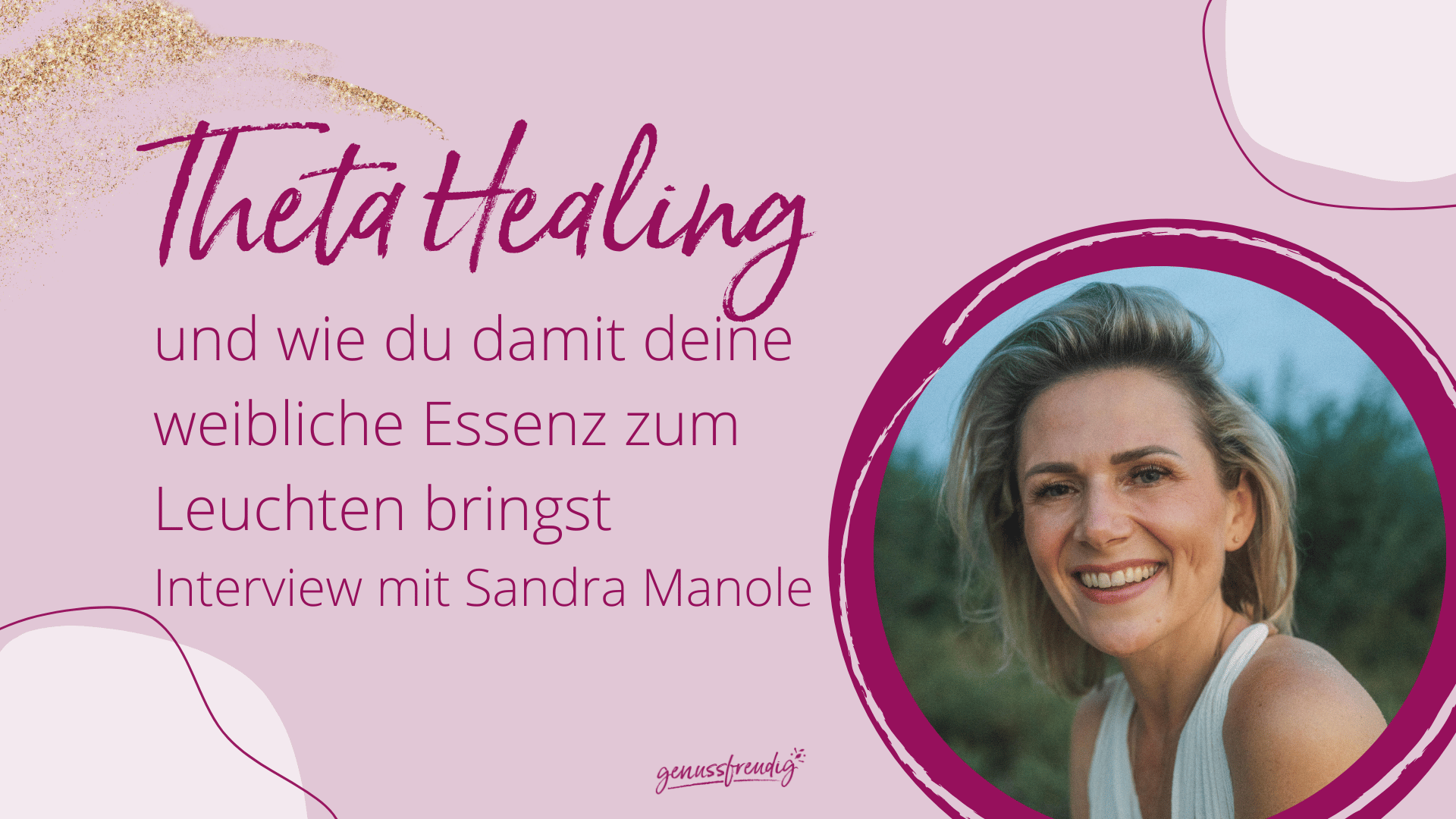 Theta Healing und wie du damit deine weibliche Essenz zum Leuchten ...